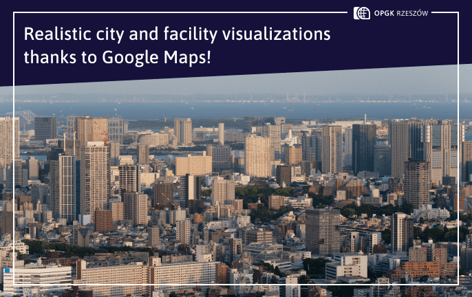 Realistic city and facility visualizations thanks to Google Maps!